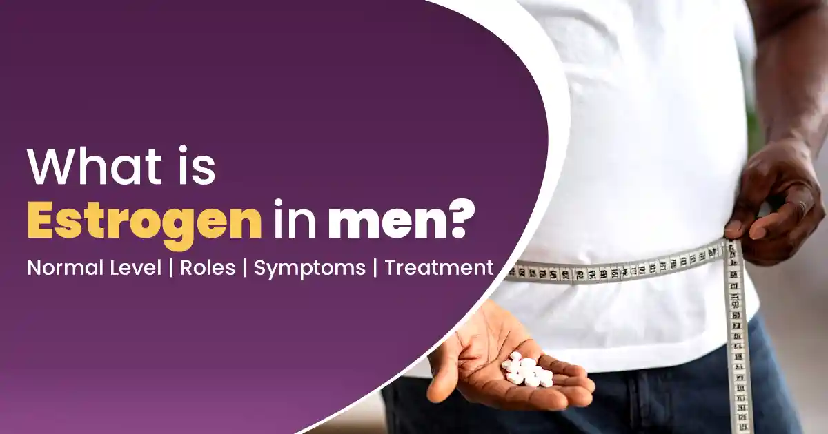 What is Estrogen in Men and Why Does It Matter for Your Health?